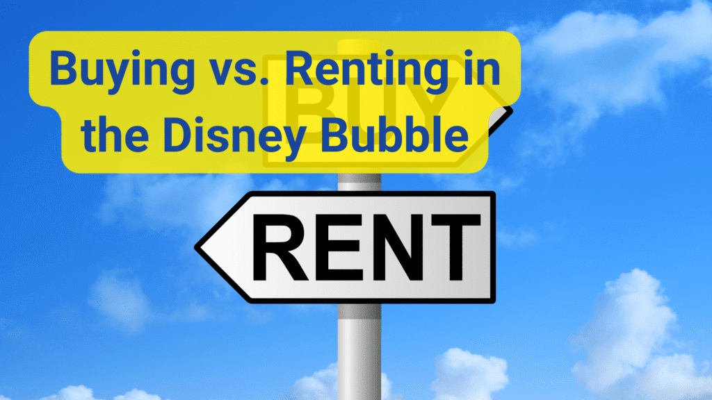 🏠 Buying vs. Renting in the Disney Bubble: What’s the Smart Move in ...